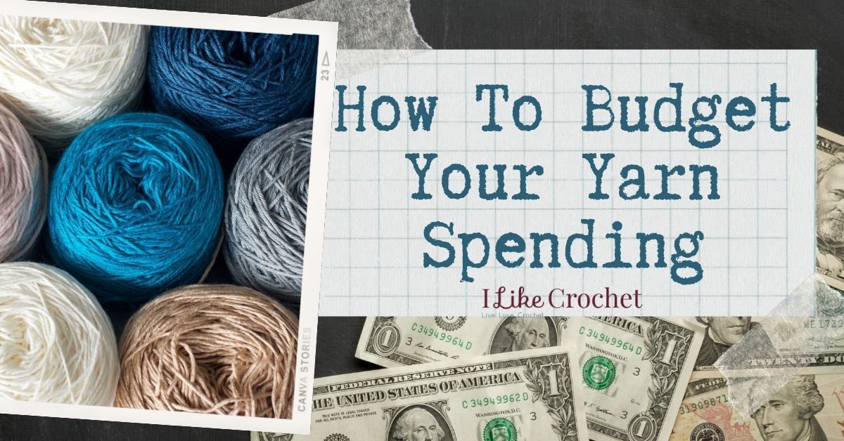 How To Budget Your Yarn Spending - I Like Crochet