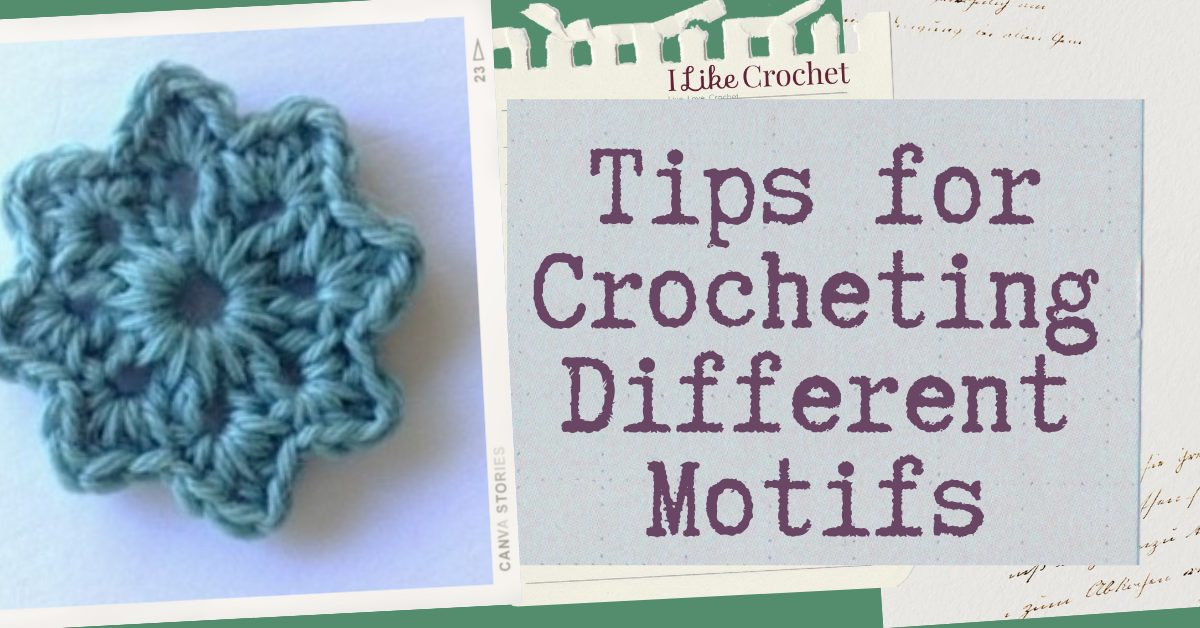 Tips for Crocheting Different Motifs - I Like Crochet