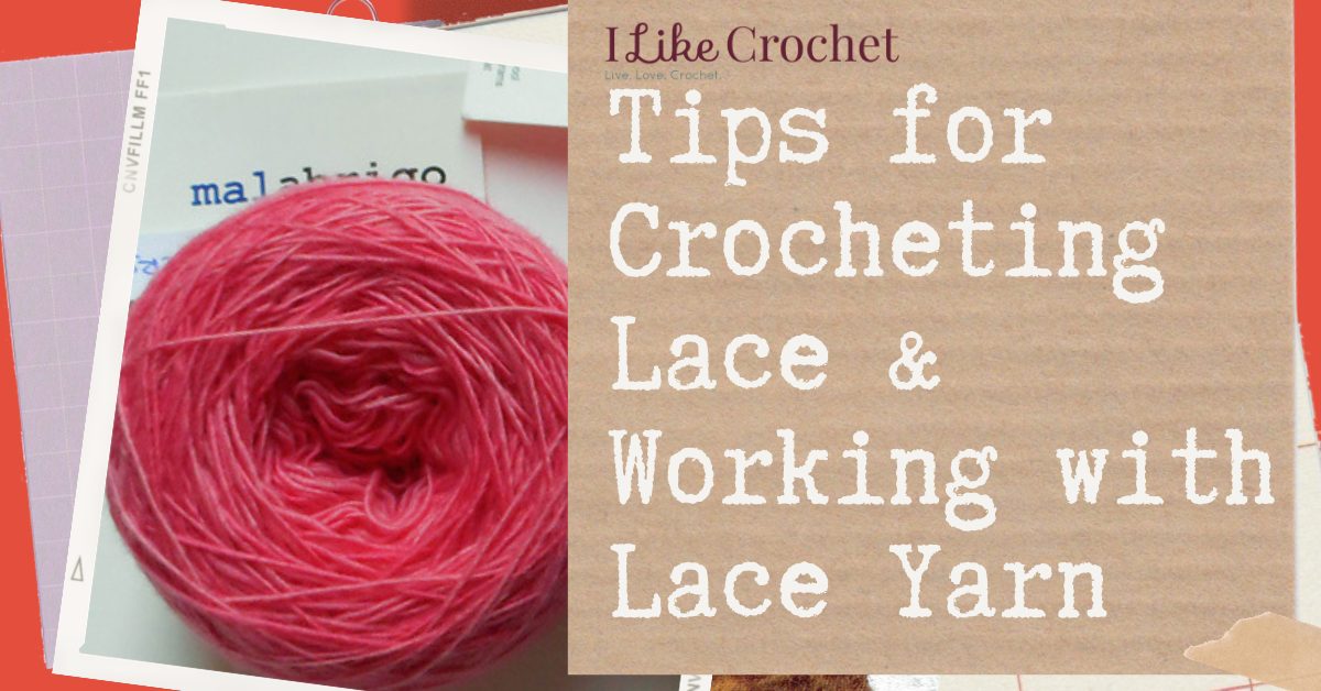Tips for Crocheting Lace & Working with Lace Yarn - I Like Crochet